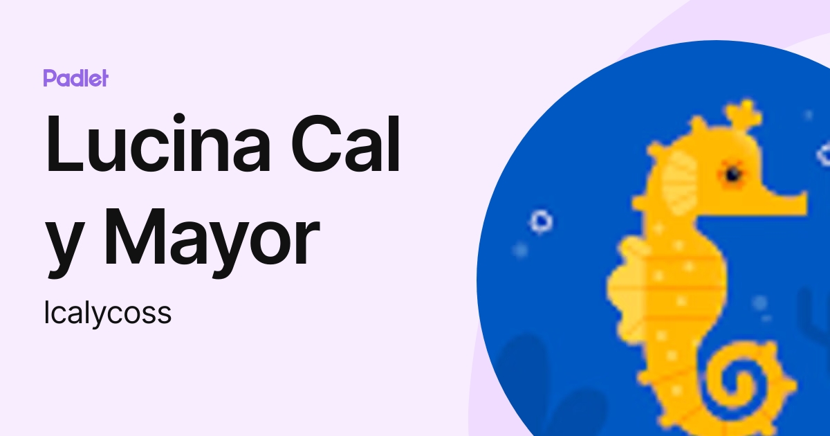Lucina Cal y Mayor (lcalycoss) profile | Padlet