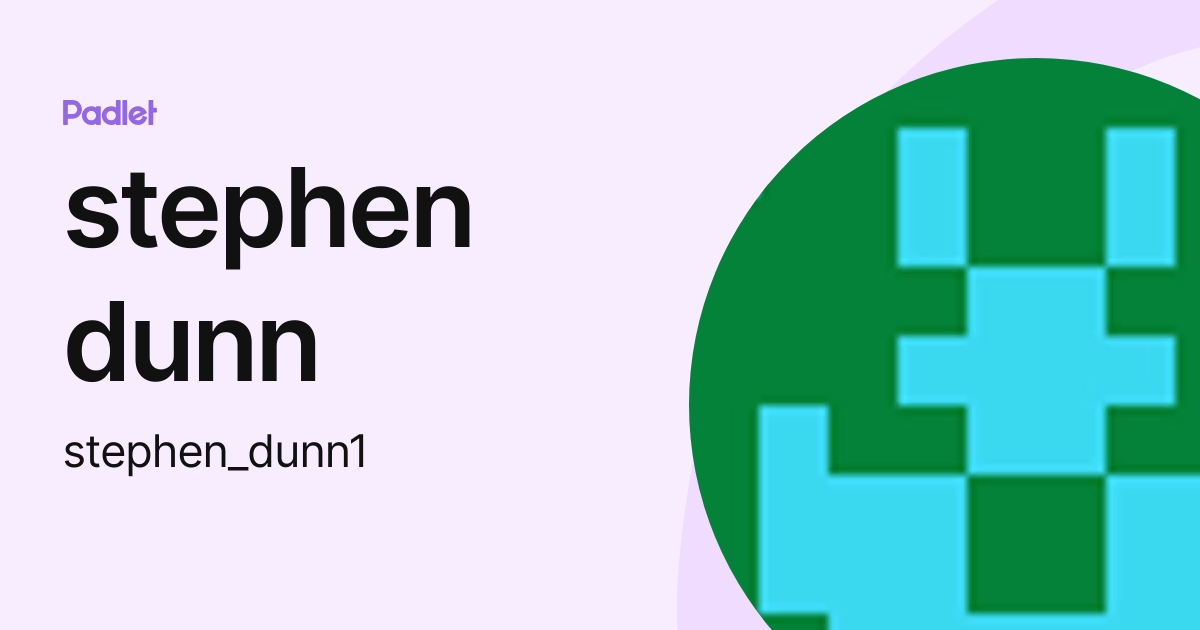 Stephen Dunn Stephen Dunn1 Profile Padlet