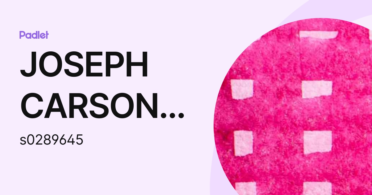 JOSEPH CARSON (S0289645) (s0289645) profile | Padlet