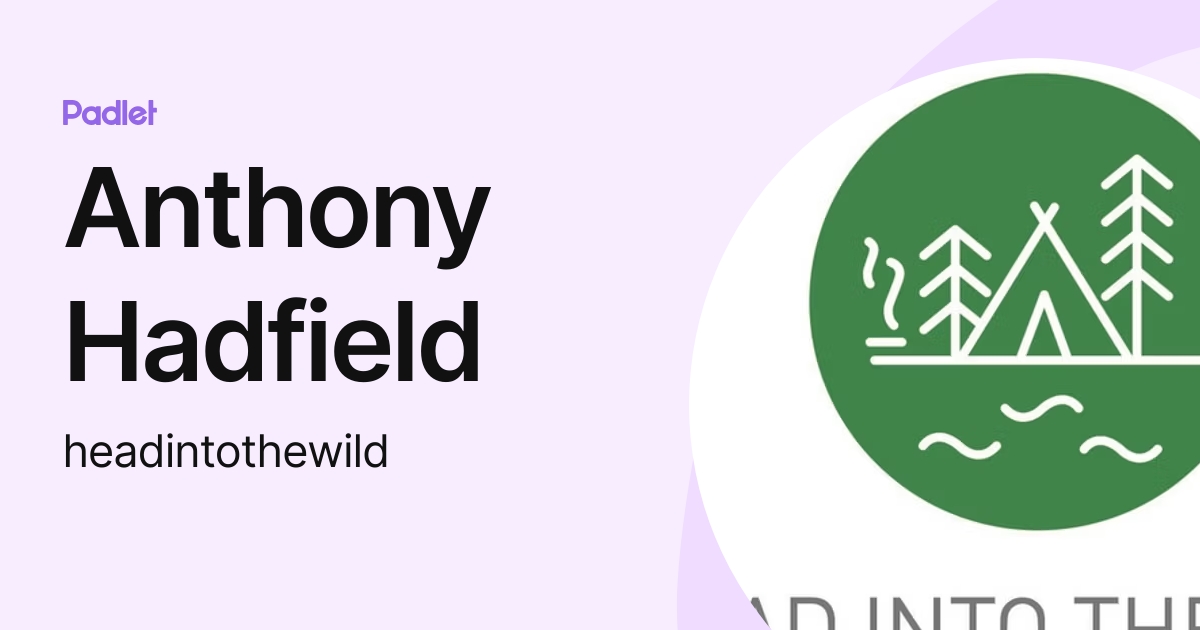 Anthony Hadfield (headintothewild) profile | Padlet