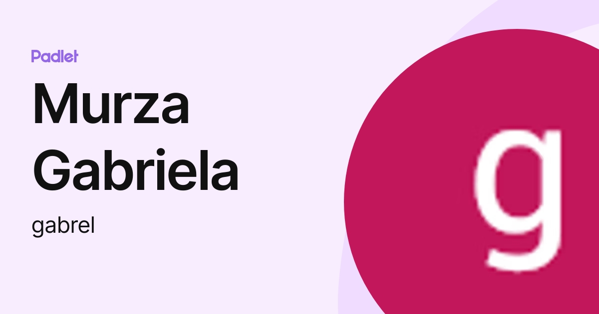 Murza Gabriela (gabrel) profile | Padlet