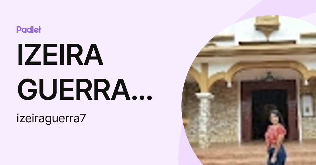 IZEIRA GUERRA PEREZ (izeiraguerra7) profile | Padlet
