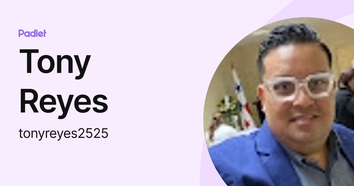 Tony Reyes (tonyreyes2525) profile | Padlet