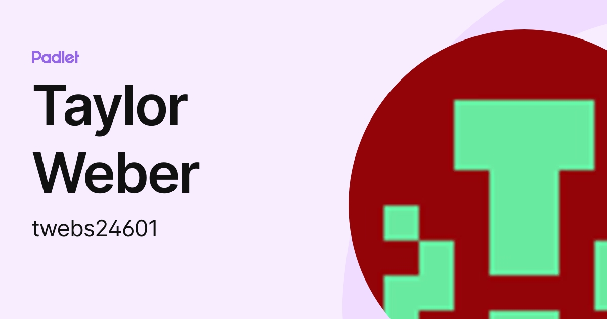 Taylor Weber (twebs24601) profile | Padlet