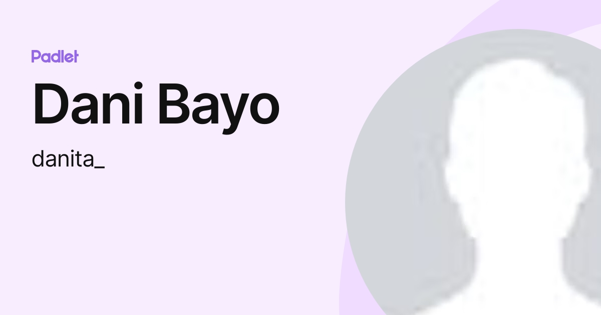Dani Bayo (danita_) profile | Padlet