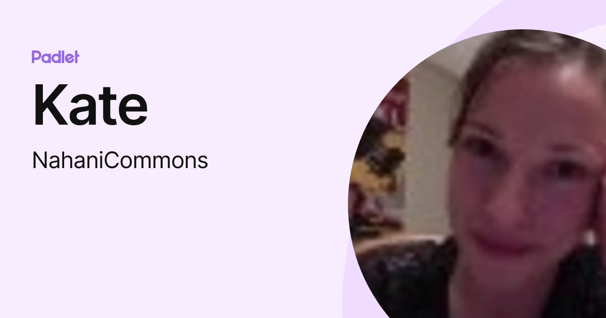 Kate (NahaniCommons) profile | Padlet
