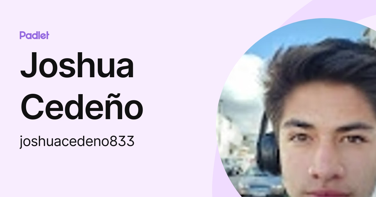 Joshua Cedeño (joshuacedeno833) profile | Padlet