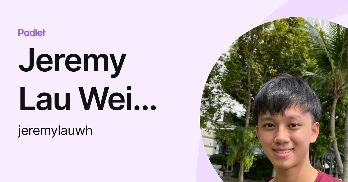Jeremy Lau Wei Han (jeremylauwh) profile | Padlet