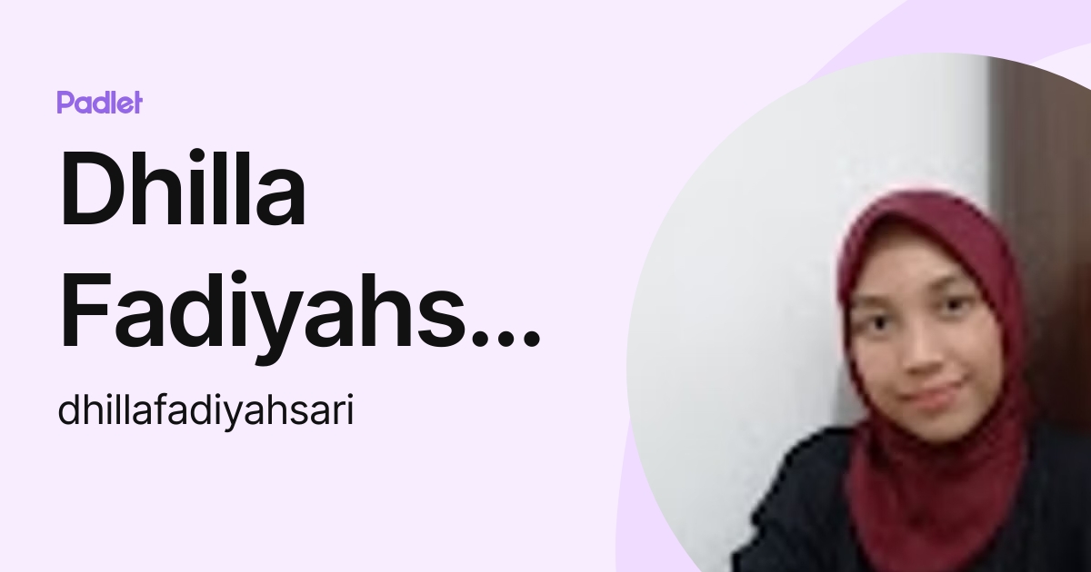Dhilla Fadiyahsari (dhillafadiyahsari) profile | Padlet