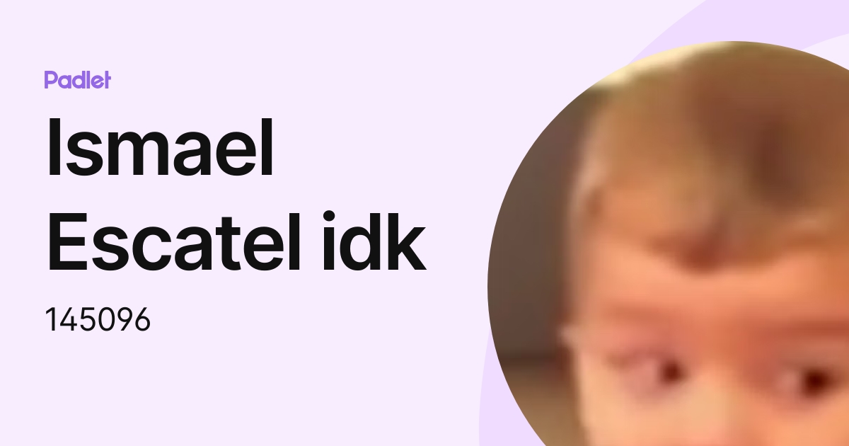 Ismael Escatel idk (145096) profile | Padlet