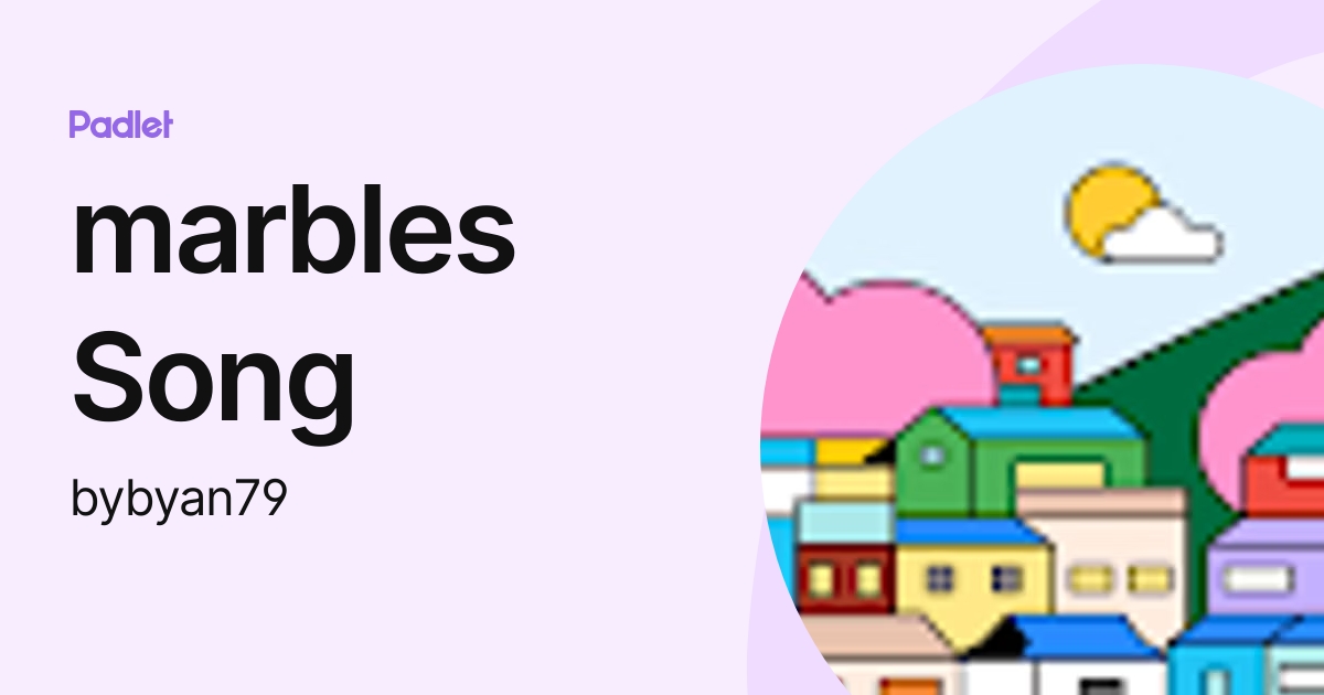 marbles Song (bybyan79) profile | Padlet