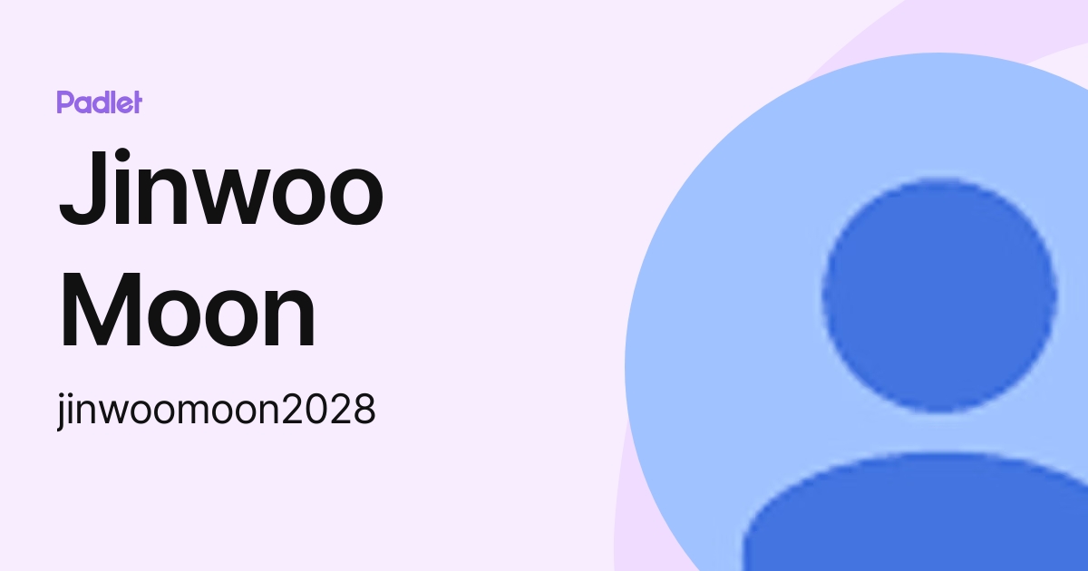 Jinwoo Moon (jinwoomoon2028) profile | Padlet