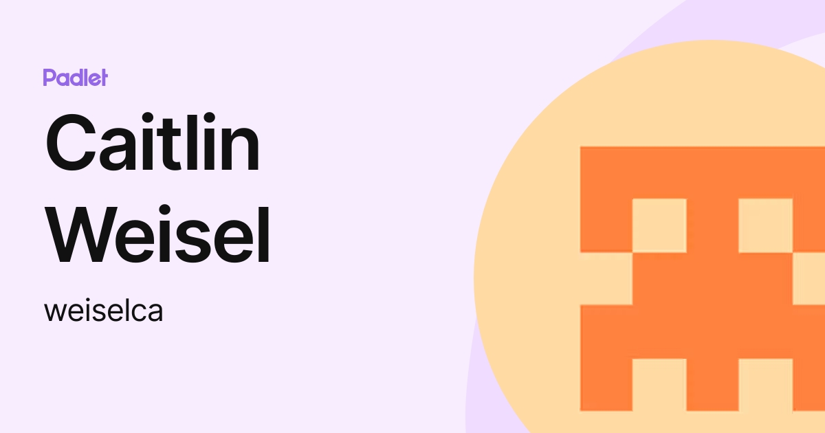 Caitlin Weisel (weiselca) profile | Padlet