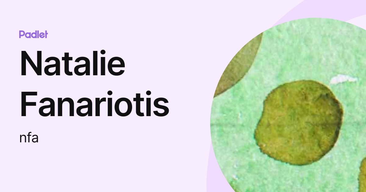 Natalie Fanariotis (nfa) profile | Padlet