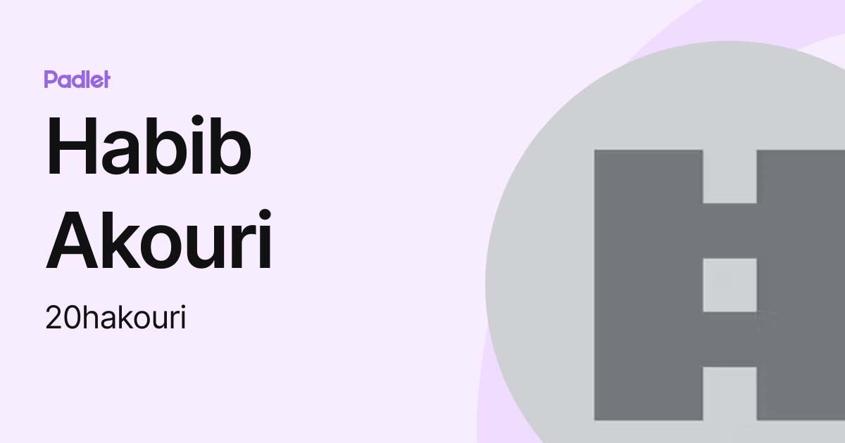 Habib Akouri (20hakouri) profile | Padlet