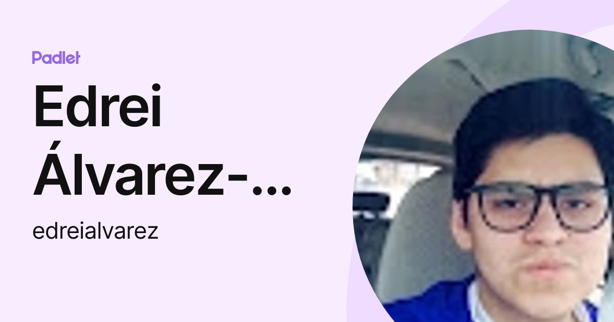 Edrei Álvarez-Monsiváis (edreialvarez) profile | Padlet