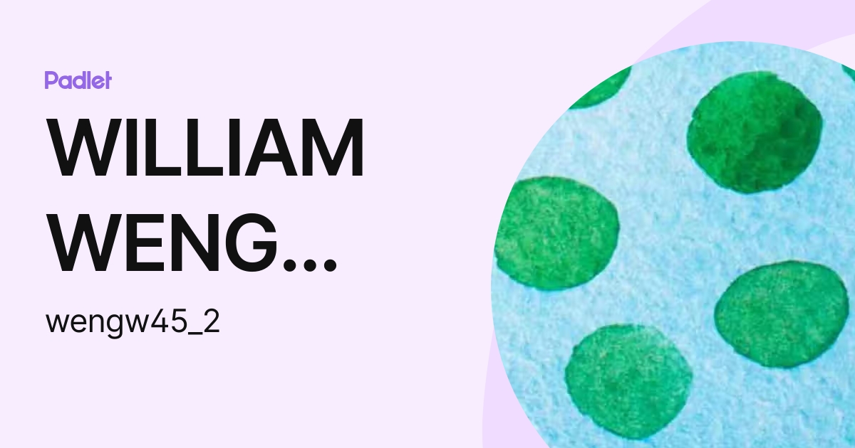 WILLIAM WENG (Student) (wengw451) profile | Padlet
