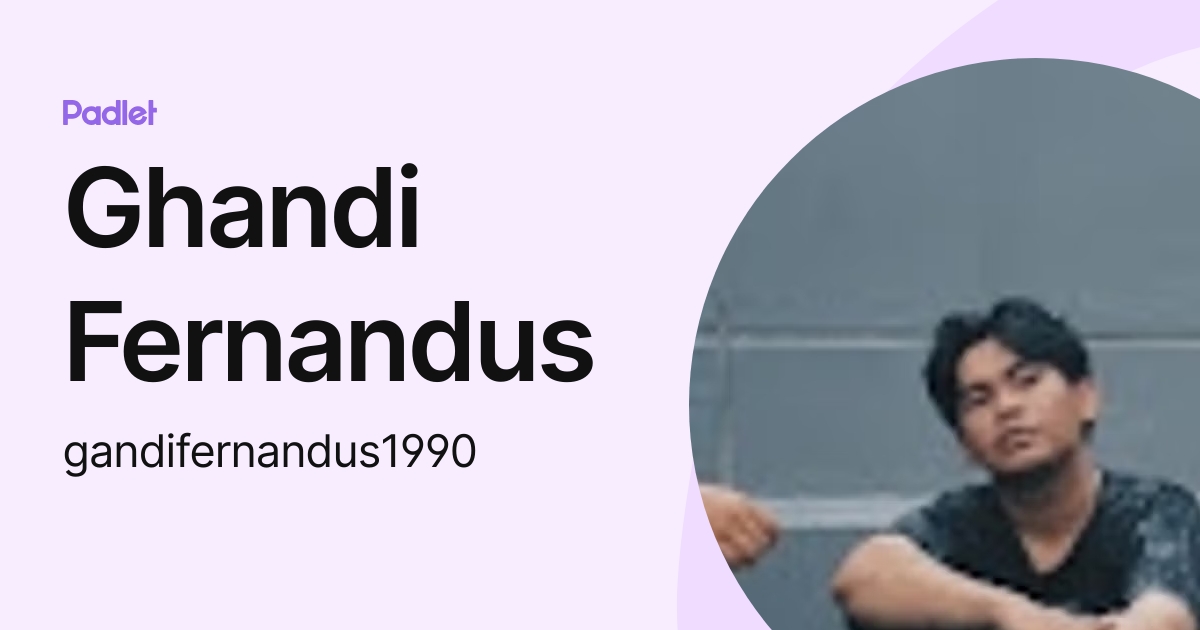 Ghandi Fernandus (gandifernandus1990) profile | Padlet