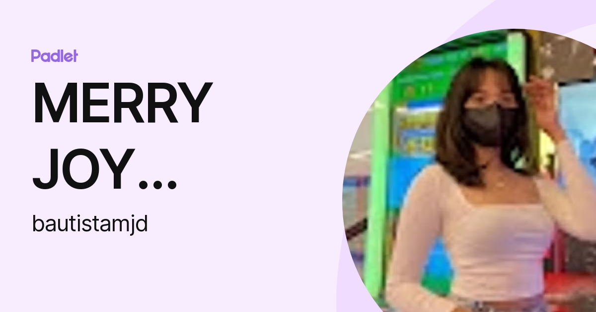 MERRY JOY BAUTISTA (bautistamjd) profile | Padlet