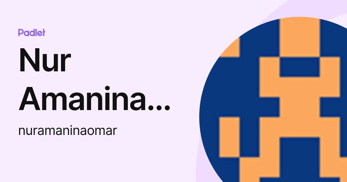 Nur Amanina Binti Omar (UK30853) (nuramaninaomar) profile | Padlet
