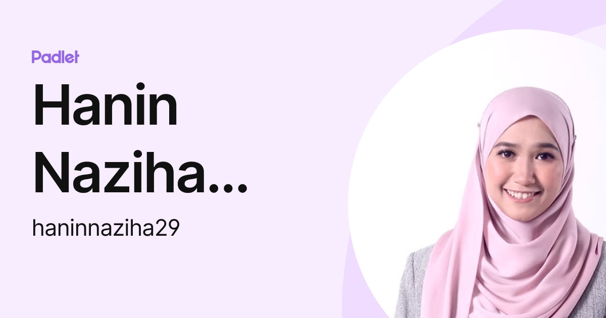 Hanin Naziha Hasnor (haninnaziha29) profile | Padlet