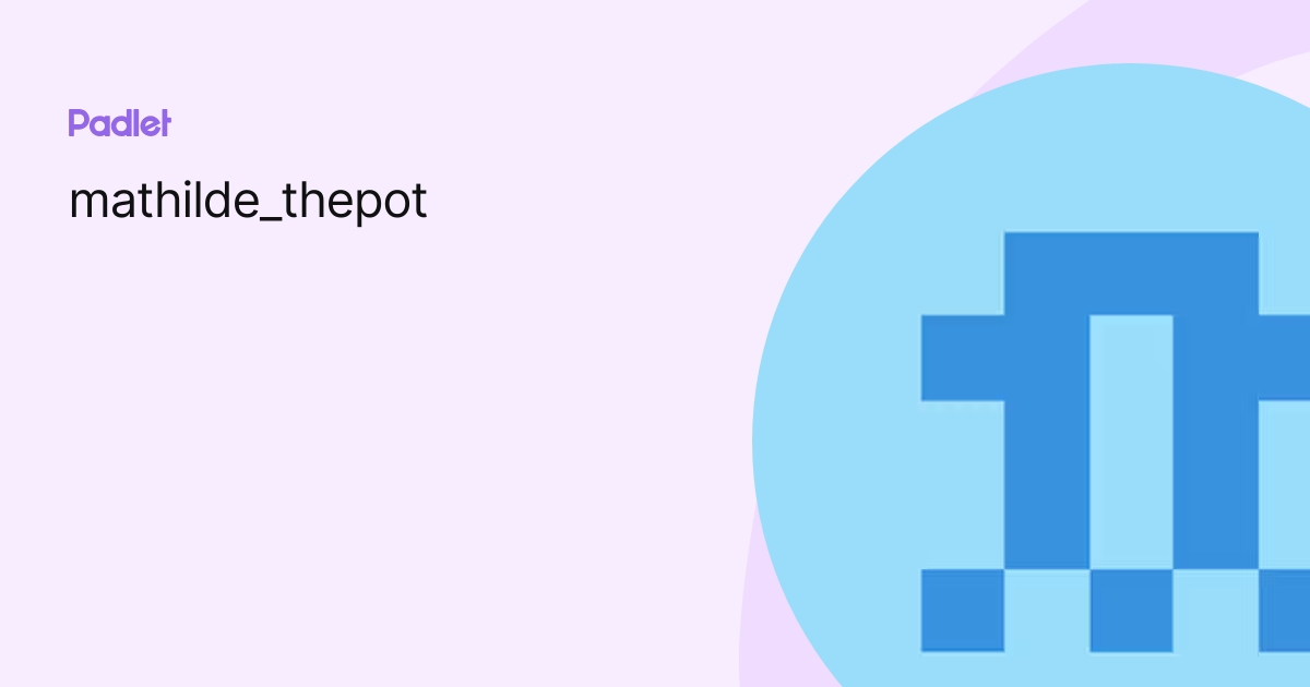 mathilde_thepot profile | Padlet
