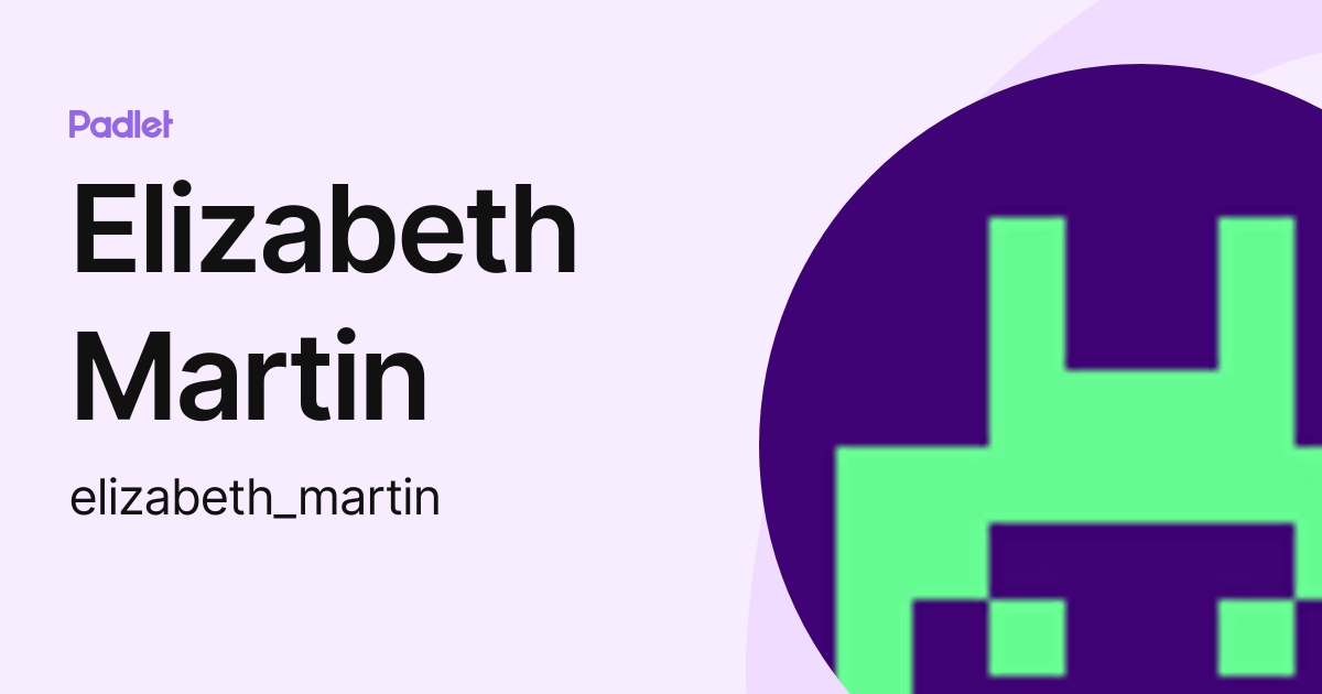 Elizabeth Martin (elizabeth_martin) profile | Padlet