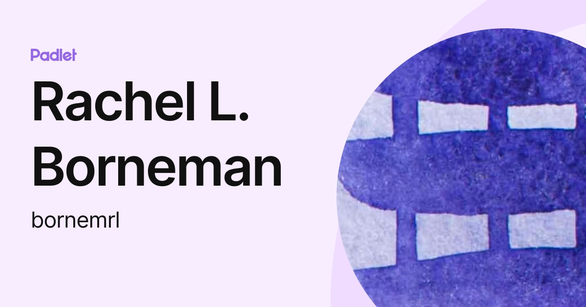 Rachel L. Borneman (bornemrl) profile | Padlet