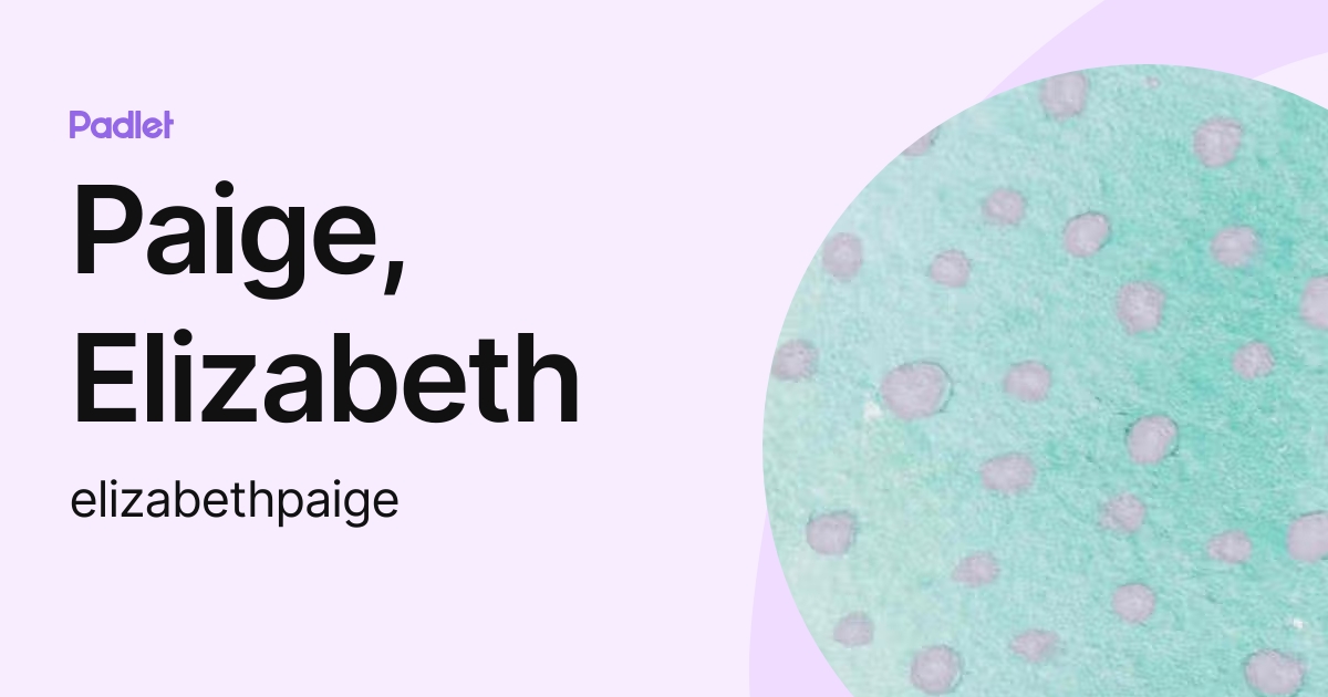 Paige, Elizabeth (elizabethpaige) profile | Padlet