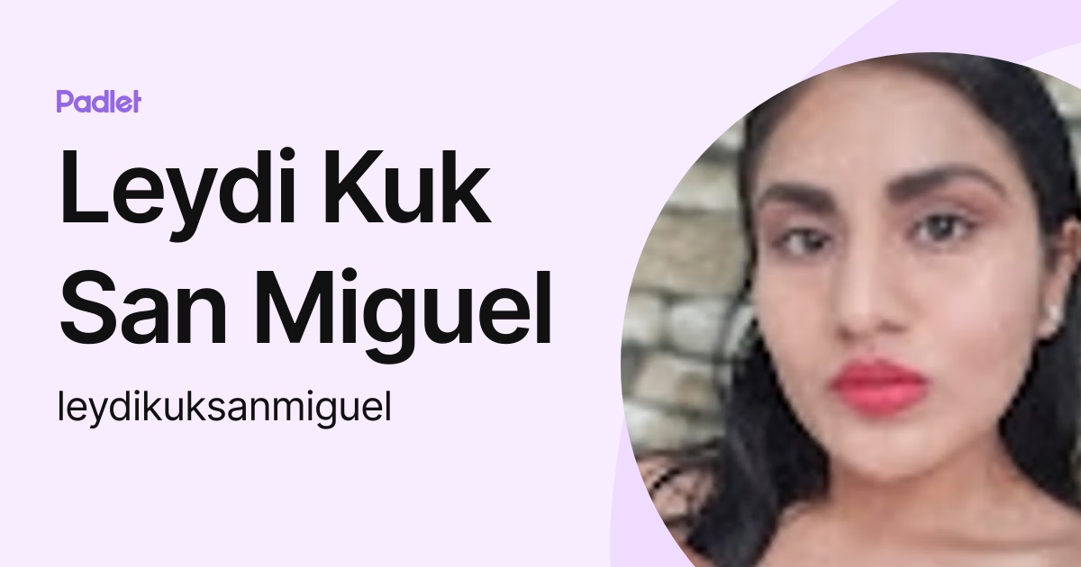 Leydi Kuk San Miguel (leydikuksanmiguel) profile | Padlet