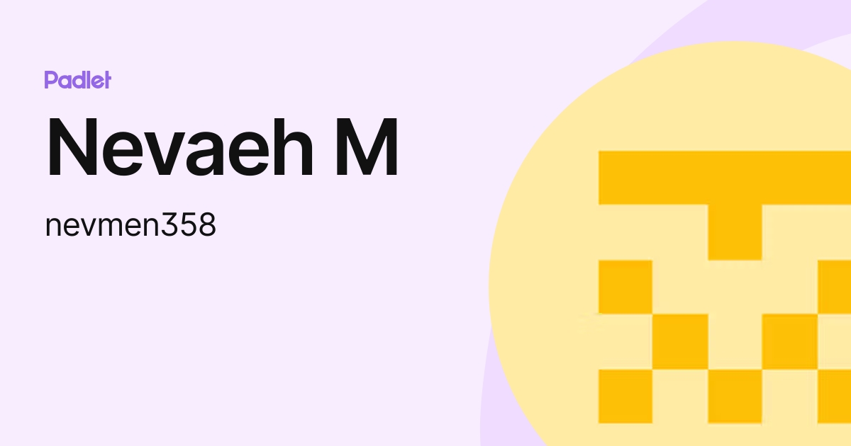 Nevaeh M (nevmen358) profile | Padlet