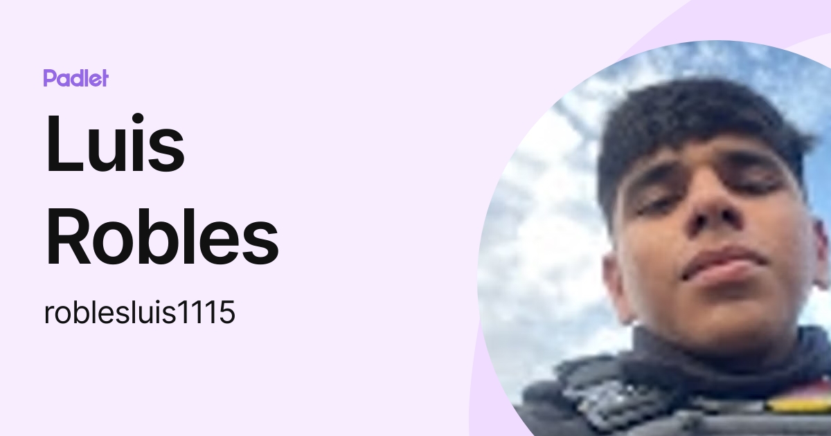 Luis Robles (roblesluis1115) profile | Padlet