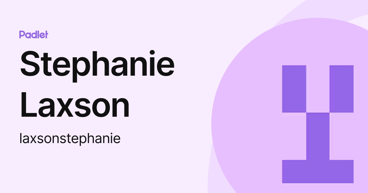 Stephanie Laxson (laxsonstephanie) profile | Padlet