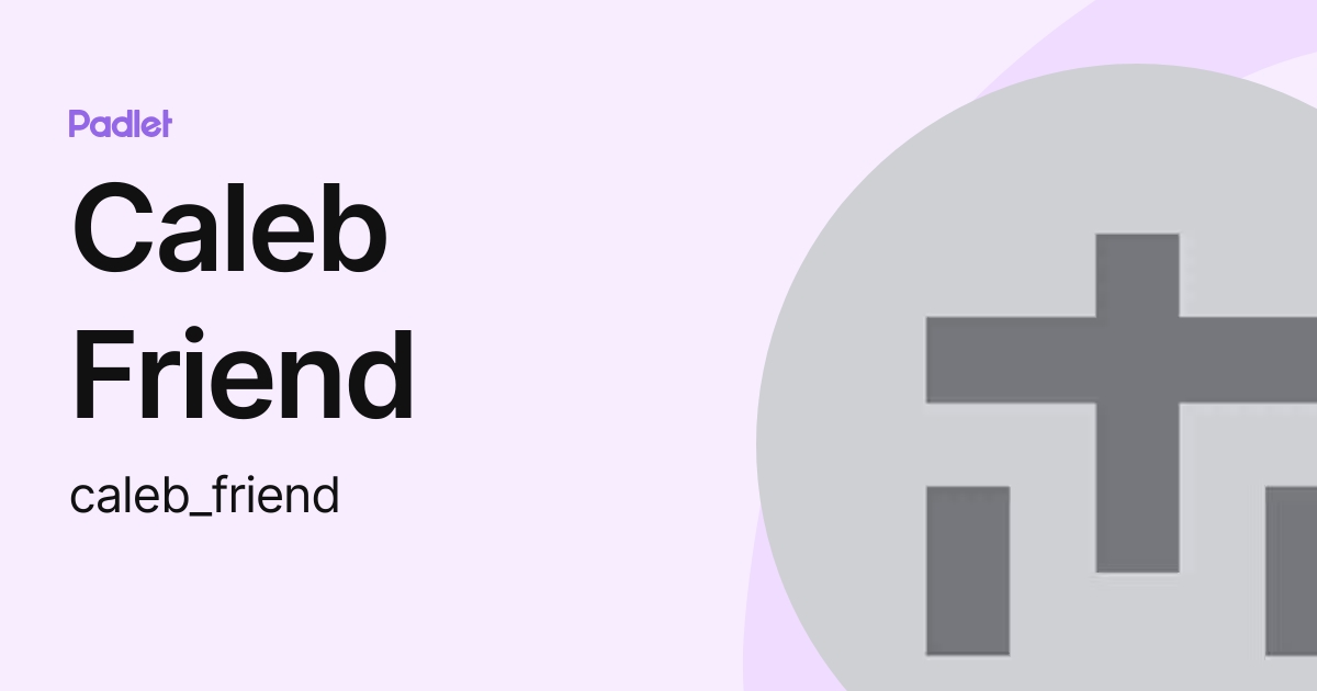 Caleb Friend (caleb_friend) profile | Padlet