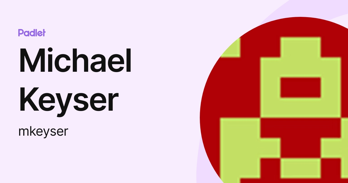Michael Keyser (mkeyser) profile | Padlet