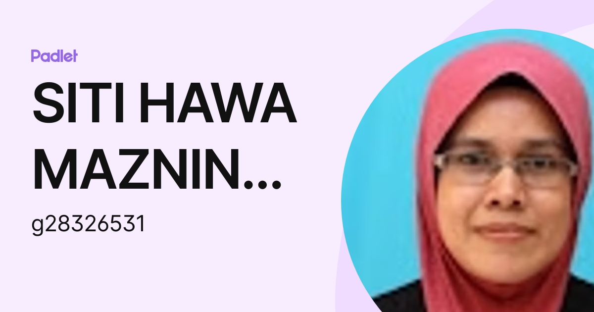 SITI HAWA MAZNIN BINTI OTHMAN Moe (g28326531) profile | Padlet