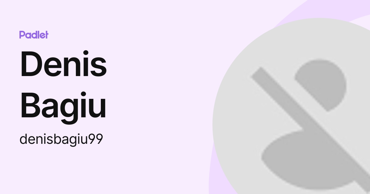 Denis Bagiu (denisbagiu99) profile | Padlet