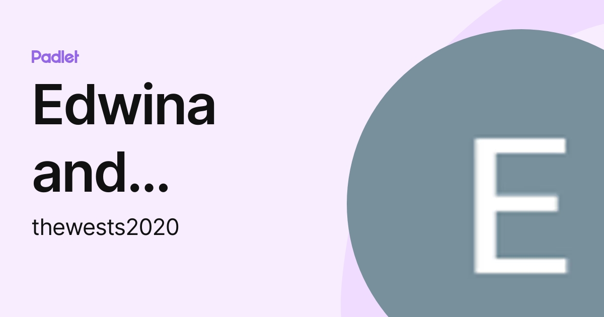 Edwina and Andrew West (thewests2020) profile | Padlet