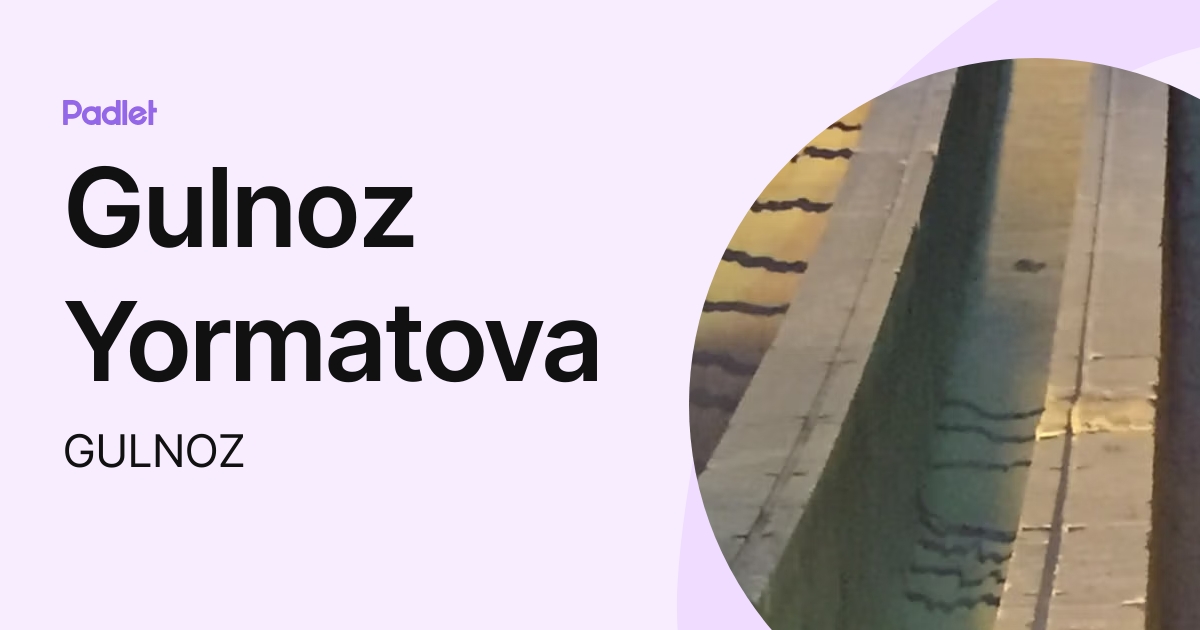 Gulnoz Yormatova (GULNOZ) profile | Padlet