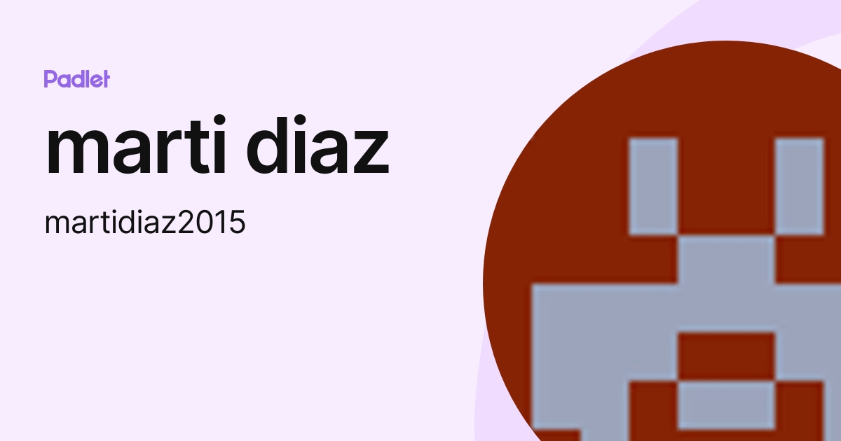 marti diaz (martidiaz2015) profile | Padlet