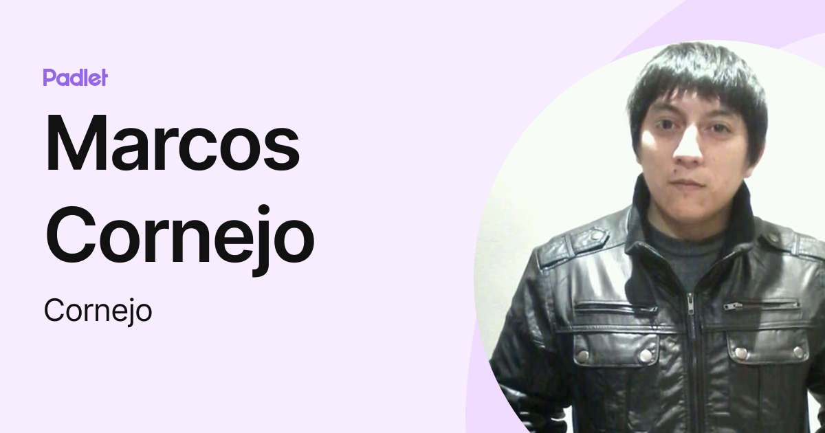 Marcos Cornejo (Cornejo) perfil | Padlet