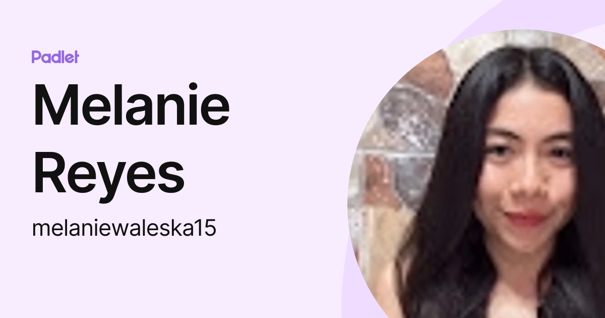 Melanie Reyes (melaniewaleska15) profile | Padlet