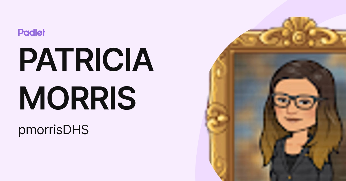PATRICIA MORRIS (pmorrisDHS) profile | Padlet