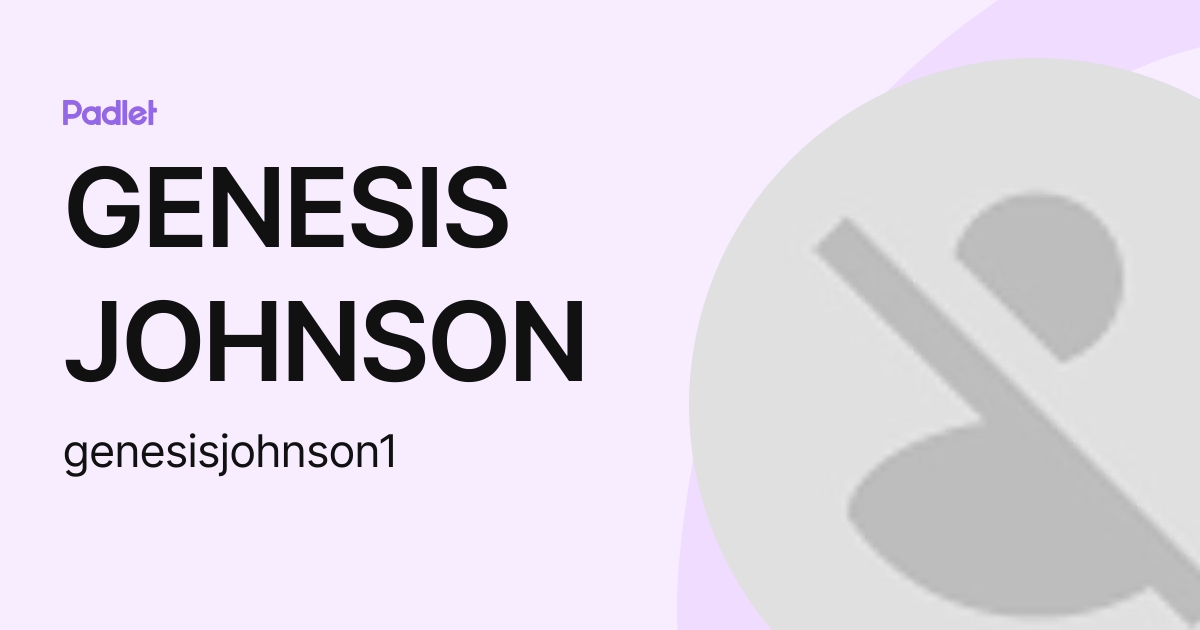 GENESIS JOHNSON (genesisjohnson1) profile | Padlet