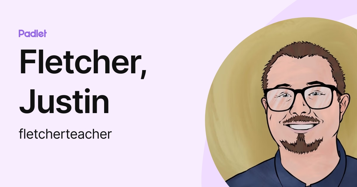 Fletcher, Justin (fletcherteacher) profile | Padlet
