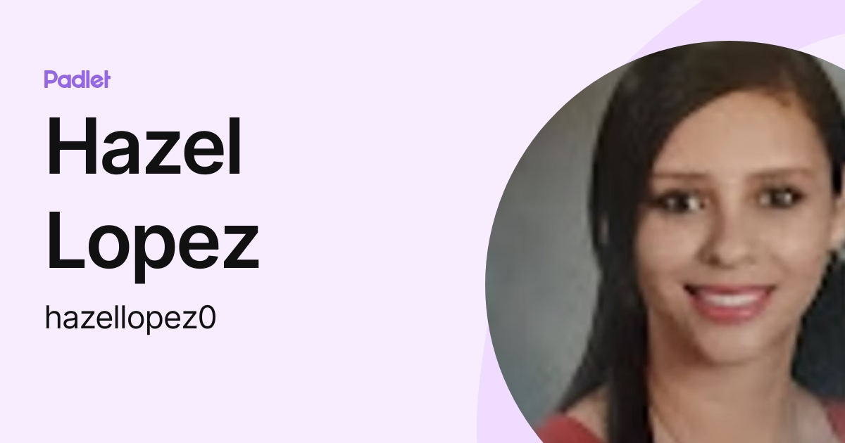 Hazel Lopez (hazellopez0) profile | Padlet