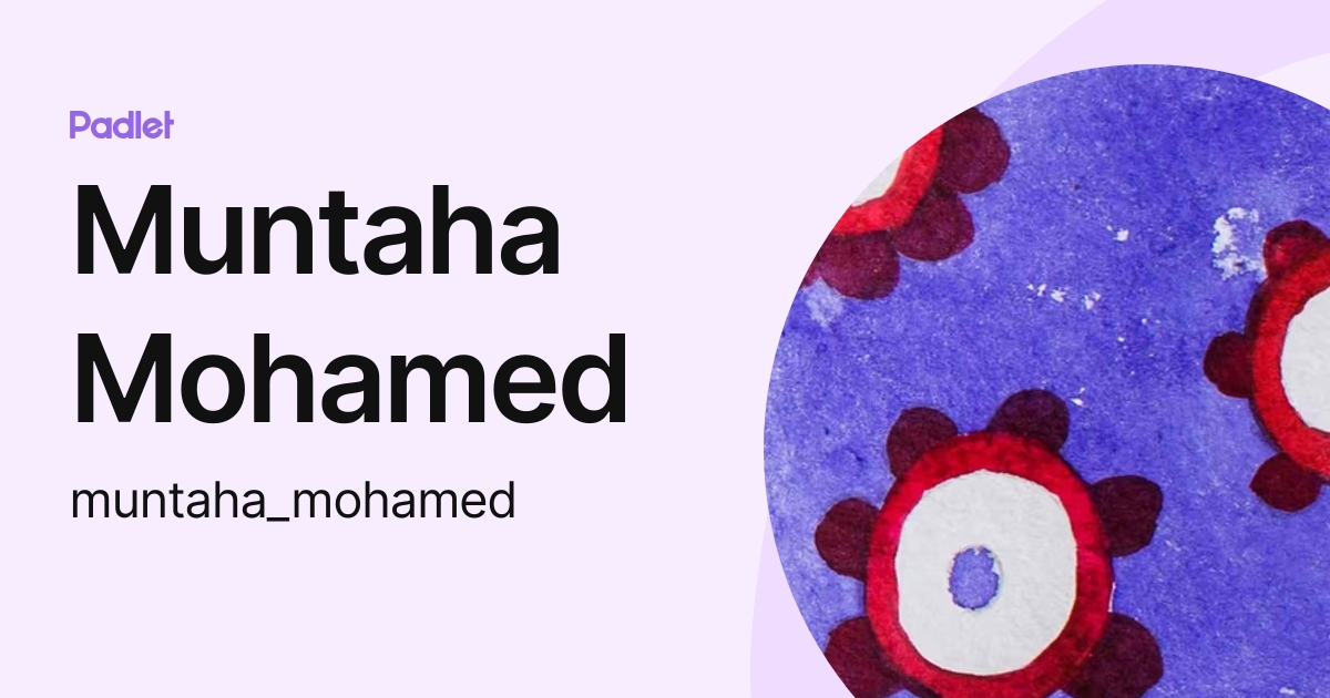 Muntaha Mohamed (muntaha_mohamed) profile | Padlet