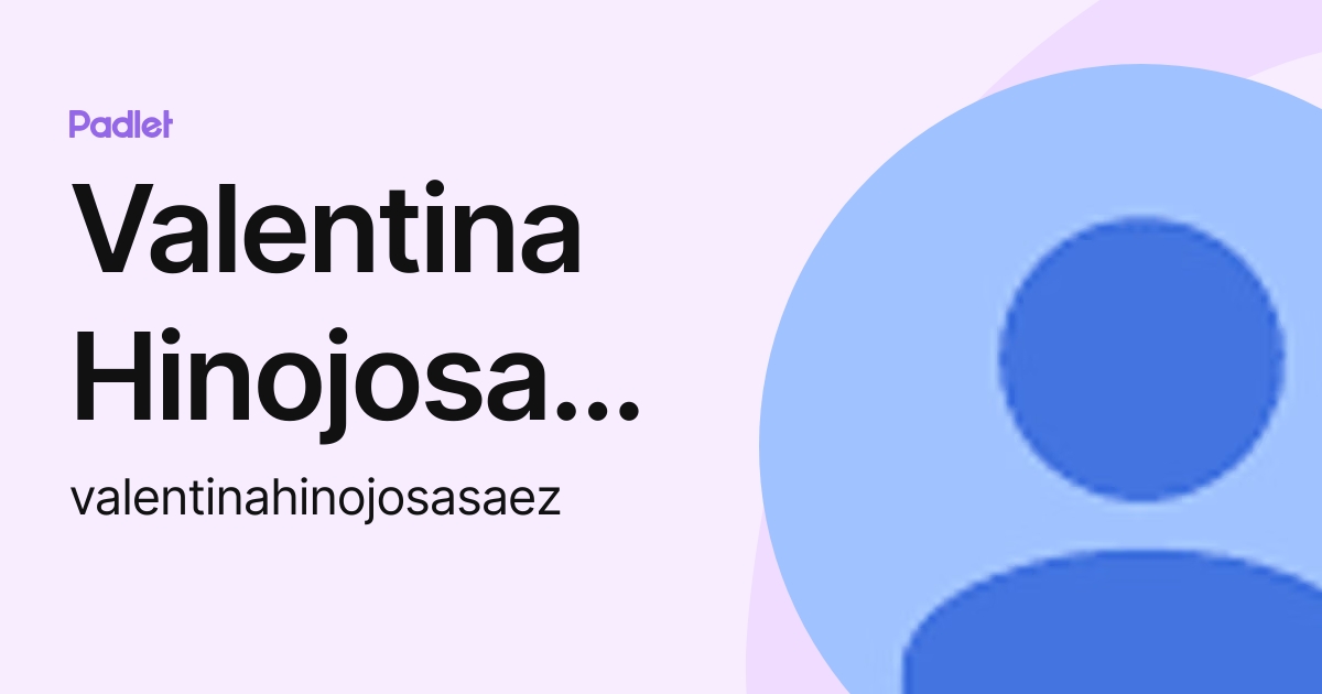 Valentina Hinojosa Sáez (valentinahinojosasaez) profile | Padlet