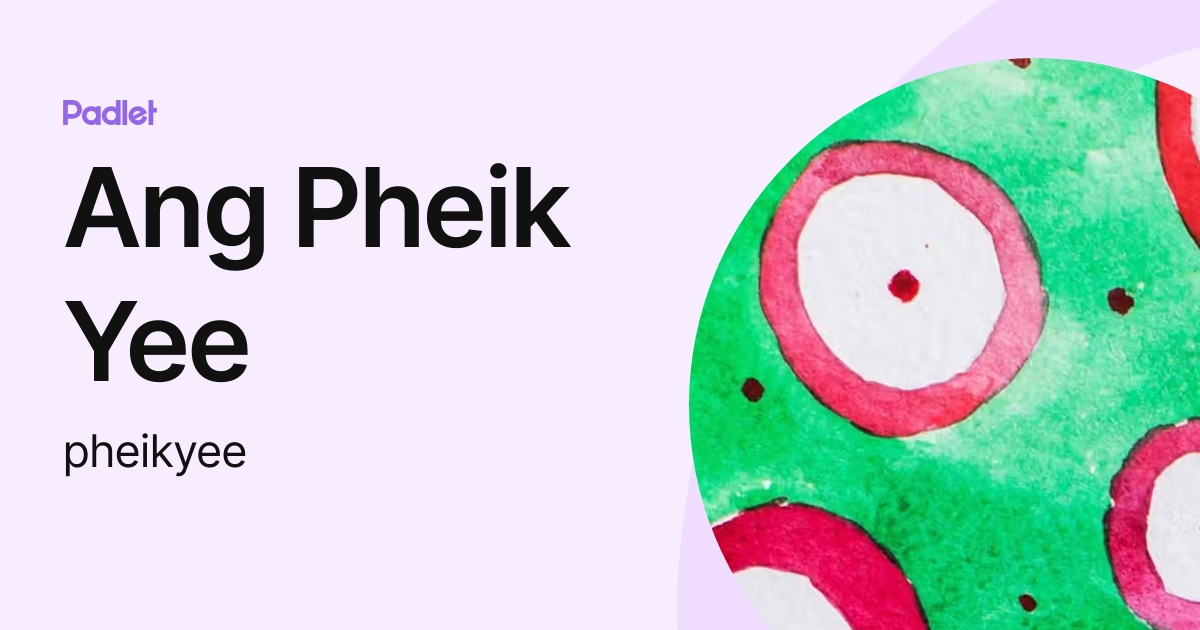 Ang Pheik Yee (pheikyee) profile | Padlet