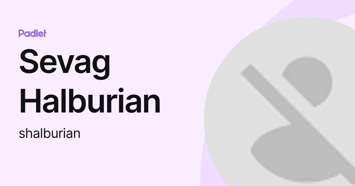 Sevag Halburian (shalburian) profile | Padlet